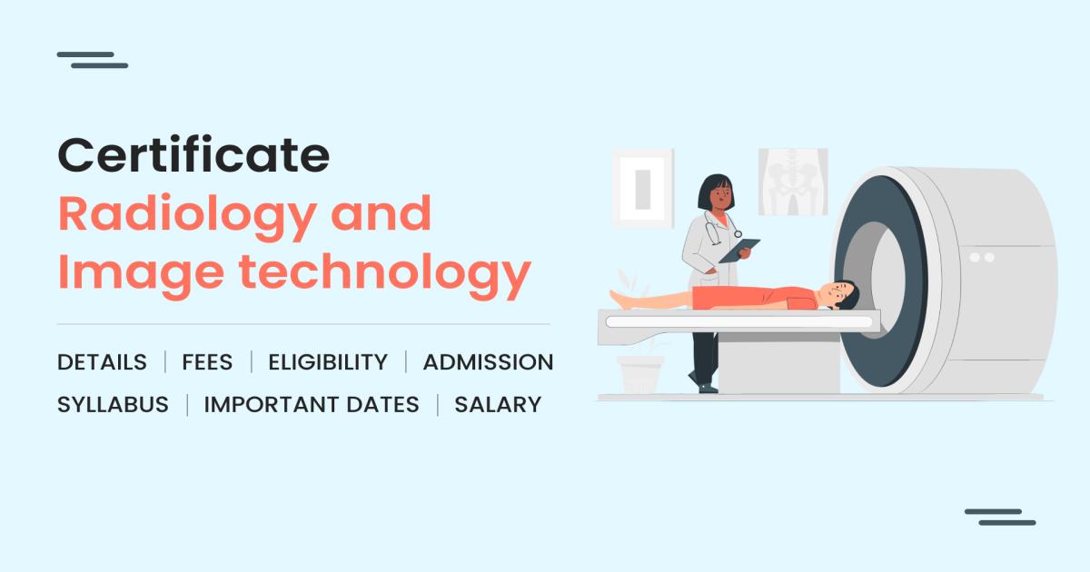 Certificate Course in Radiology & Imaging Technology Detail, Exams, Admission, Syllabus, Fees ...