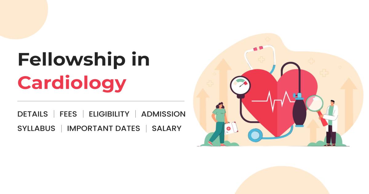 Fellowship in Cardiology Detail, Exams, Admission, Syllabus, Fees, Available colleges