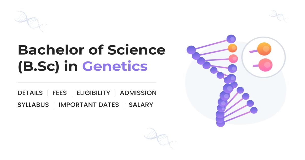 Bachelor of Science (BSc) in Genetics Detail, Exams, Admission ...