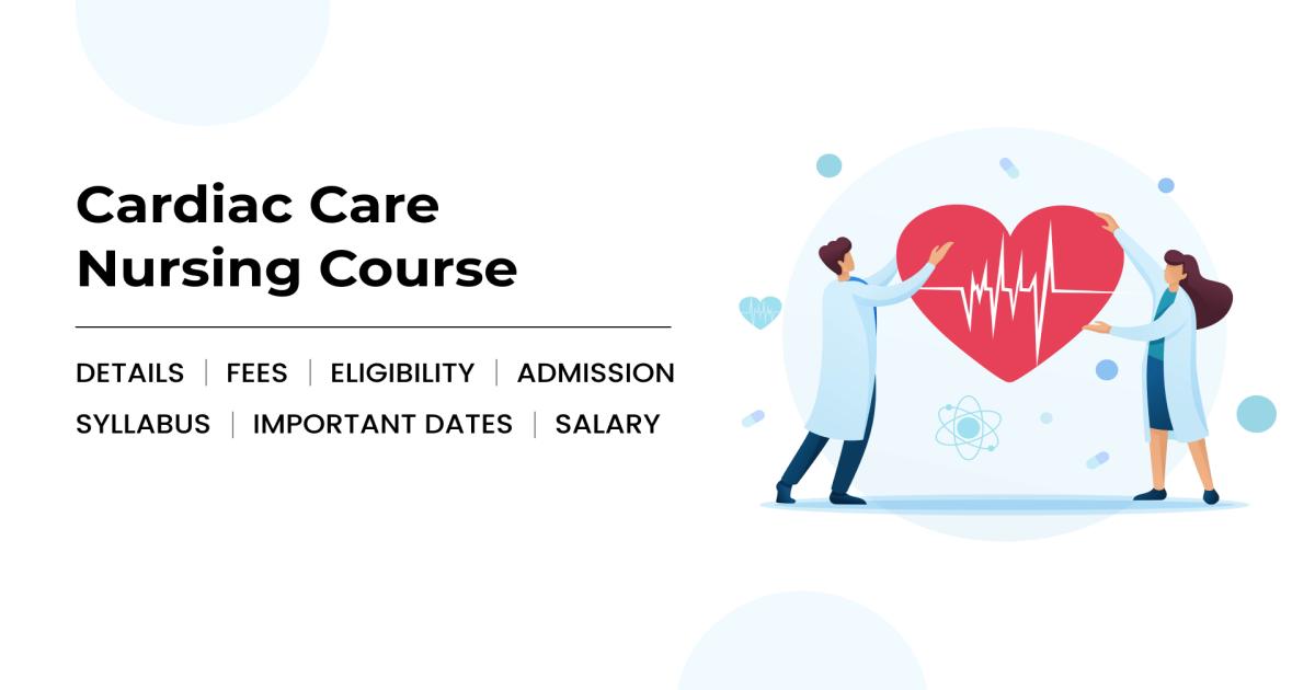 Cardiac Care Nursing Course Detail, Exams, Admission, Syllabus, Fees, Available colleges