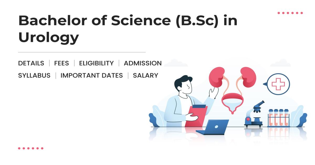 Bachelor of Science (BSc) in Urology Detail, Exams, Admission, Syllabus, Fees, Available colleges