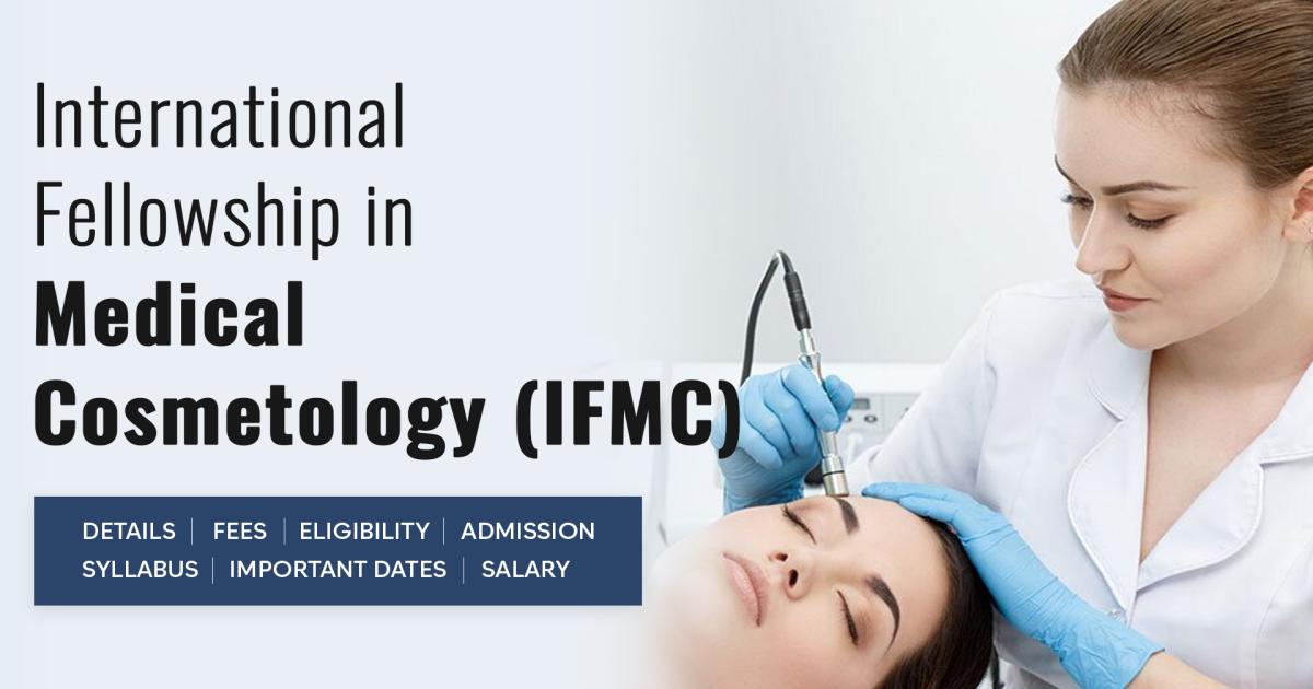 International Fellowship in Medical Cosmetology (IFMC) Detail, Exams, Admission, Syllabus, Fees ...