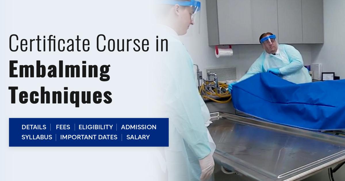 Certificate Course in Embalming Techniques Detail, Exams, Admission ...