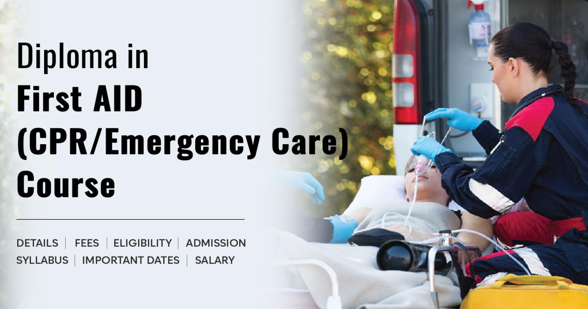 Diploma in First AID (CPR/Emergency Care) Course Detail, Exams ...