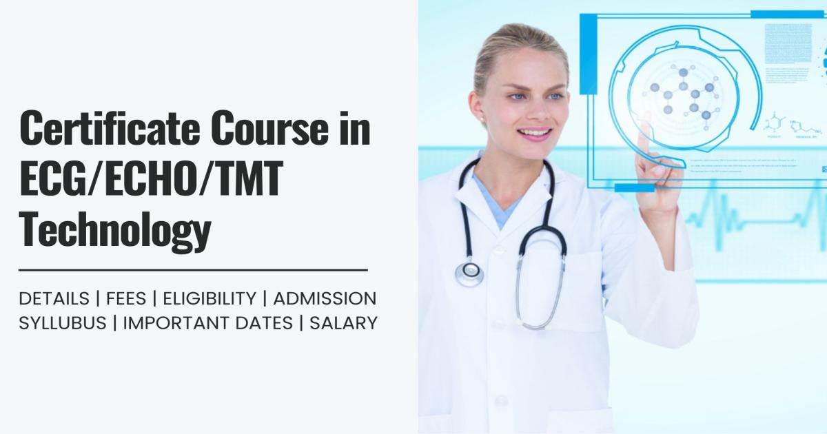 Certificate Course in ECG/ECHO/TMT Technology Detail, Exams, Admission, Syllabus, Fees ...