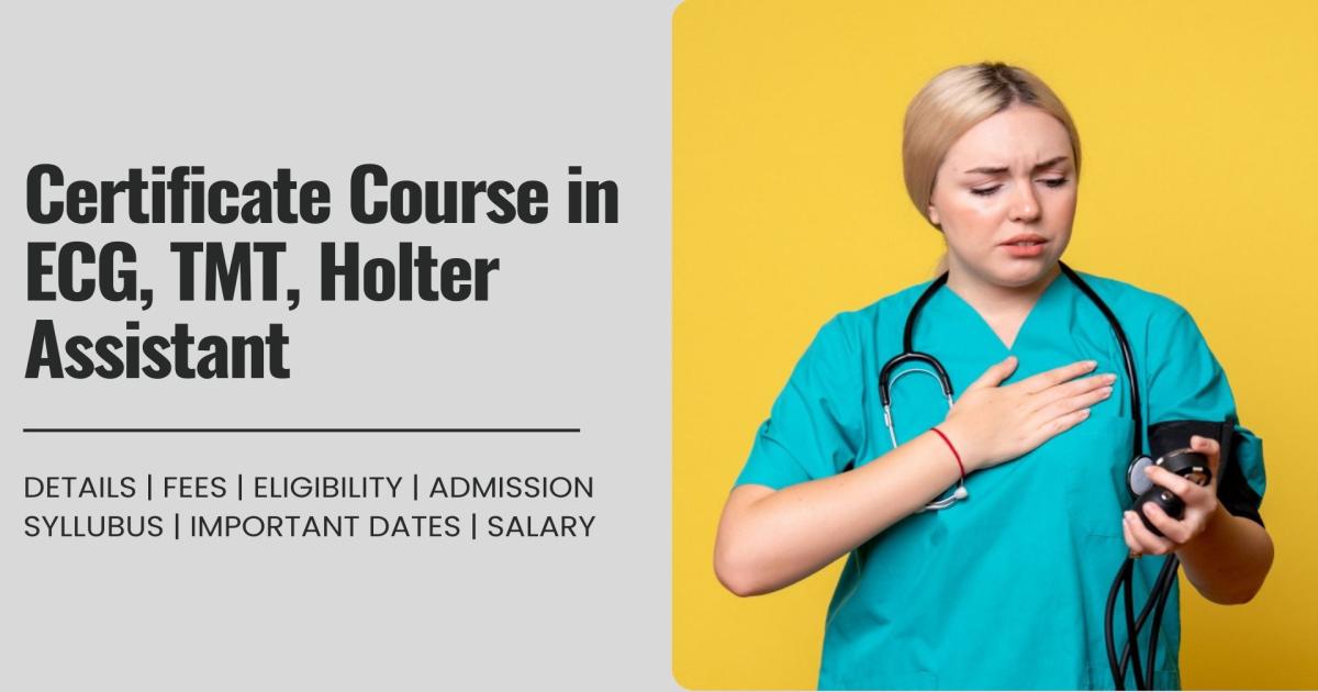 Certificate Course in ECG, TMT, Holter Assistant Detail, Exams, Admission, Syllabus, Fees ...