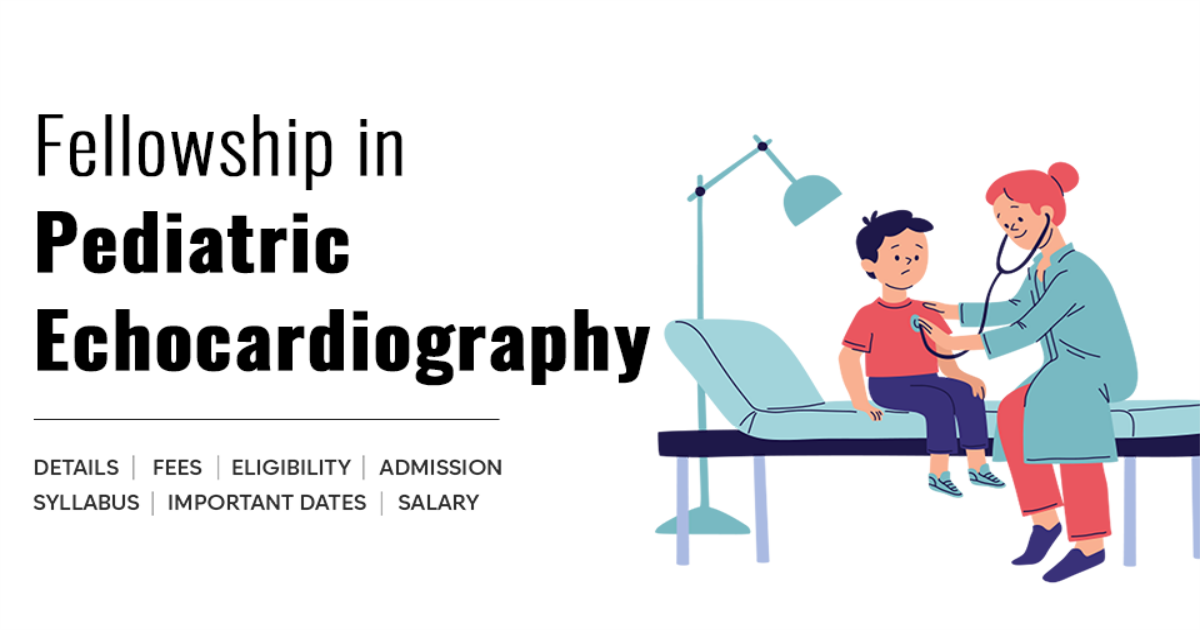 Fellowship in Pediatric Echocardiography Detail, Exams, Admission, Syllabus, Fees, Available ...