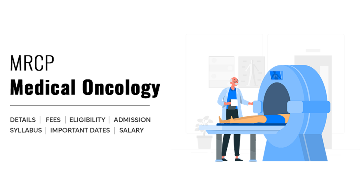 MRCP Medical Oncology Detail, Exams, Admission, Syllabus, Fees ...