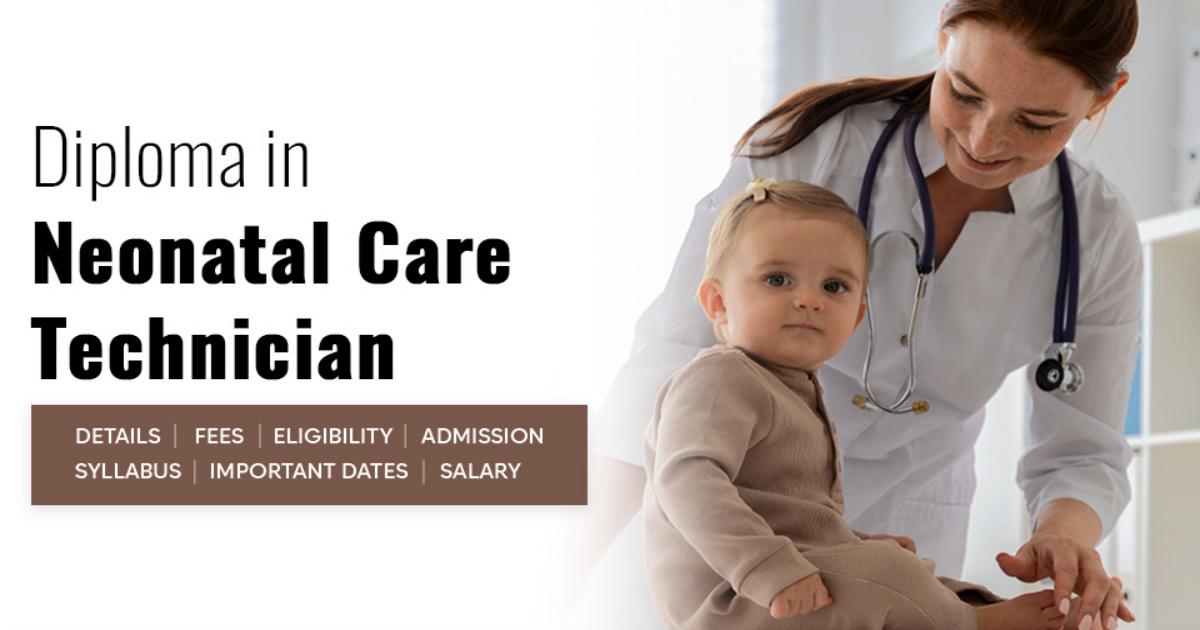 Diploma in Neonatal Care Technician Detail, Exams, Admission, Syllabus ...