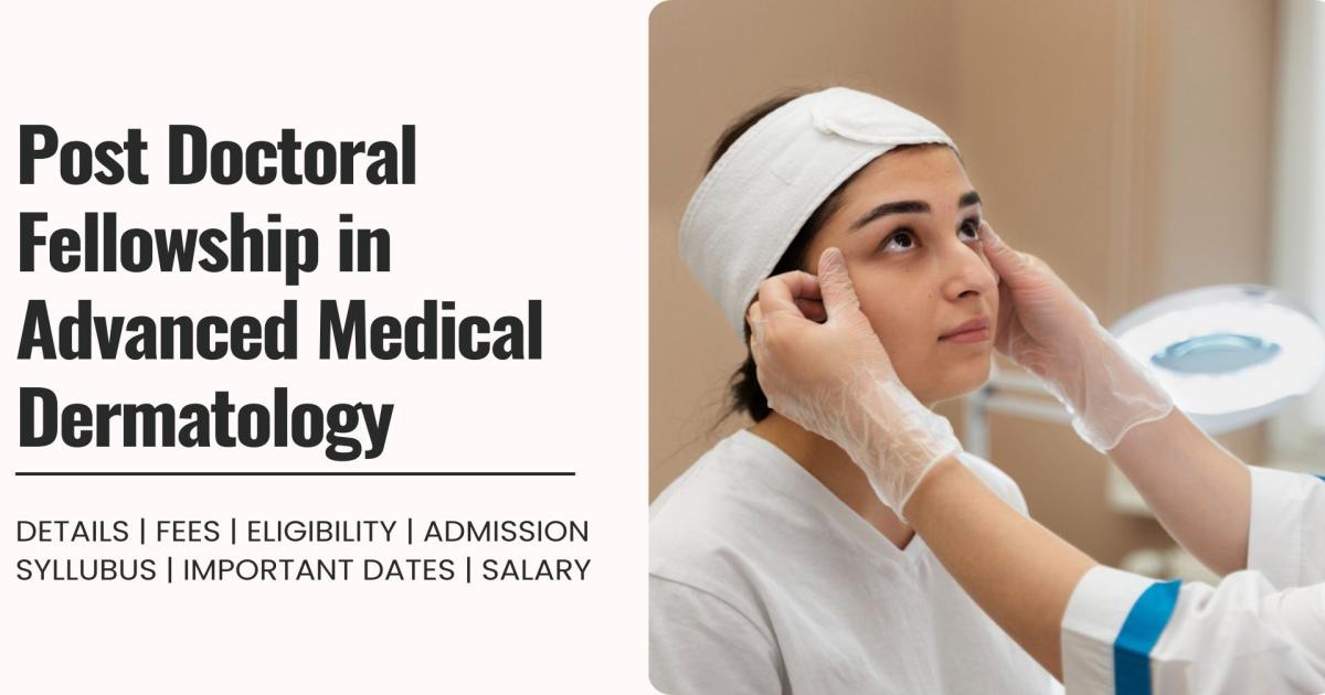 Post Doctoral Fellowship in Advanced Medical Dermatology Detail, Exams, Admission, Syllabus ...