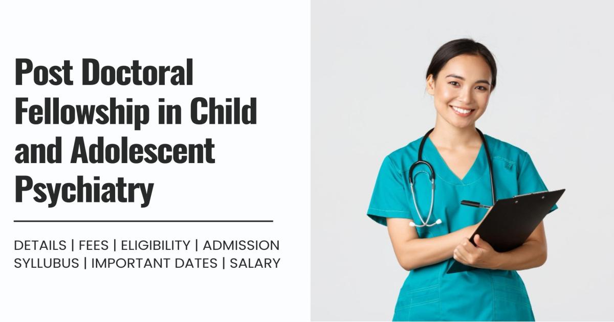 Post Doctoral Fellowship in Child and Adolescent Psychiatry Detail, Exams, Admission, Syllabus ...