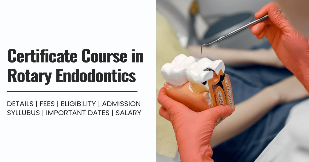 Certificate Course in Rotary Endodontics Detail, Exams, Admission, Syllabus, Fees, Available ...