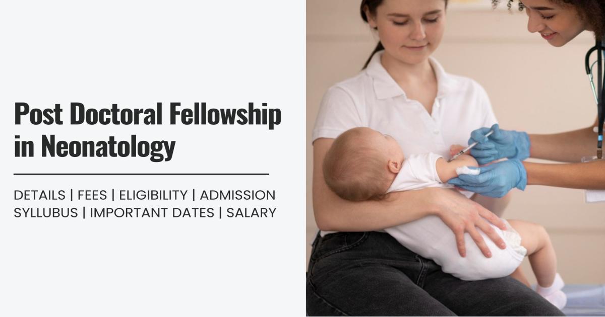Post Doctoral Fellowship in Neonatology Detail, Exams, Admission, Syllabus, Fees, Available colleges