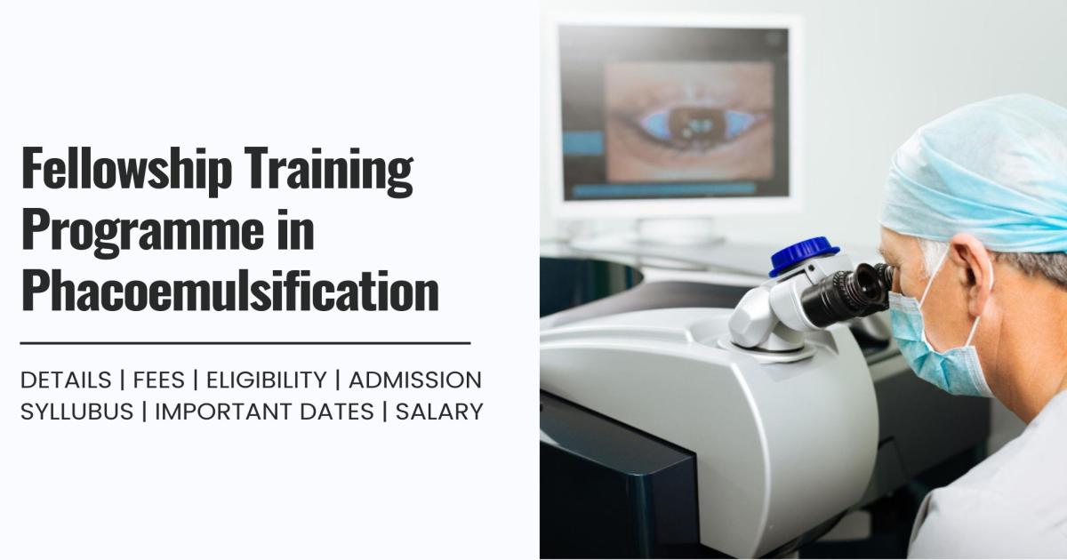Fellowship Training Programme in Phacoemulsification Detail, Exams, Admission, Syllabus, Fees ...