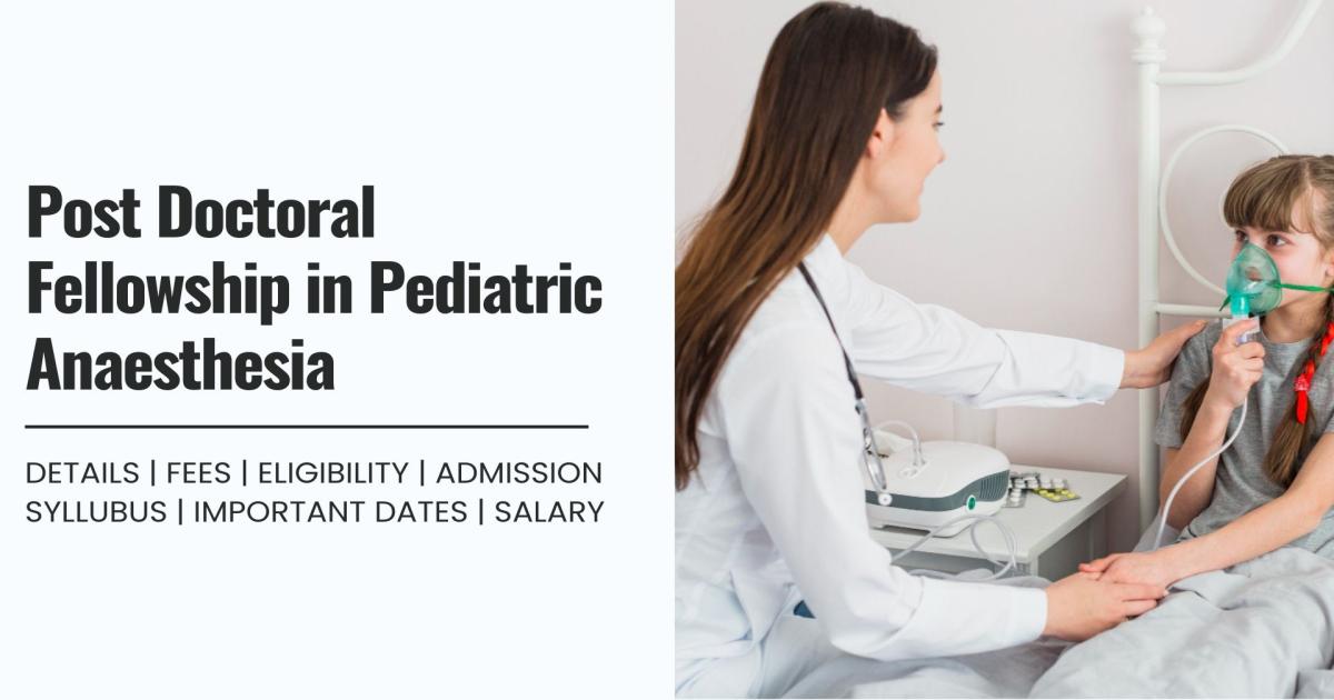 Post Doctoral Fellowship in Pediatric Anaesthesia Detail, Exams, Admission, Syllabus, Fees ...
