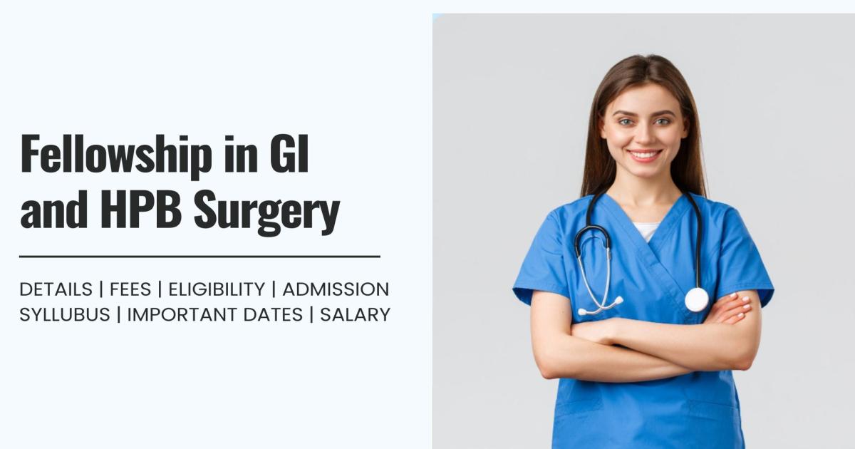 Fellowship in GI and HPB Surgery Detail, Exams, Admission, Syllabus, Fees, Available colleges