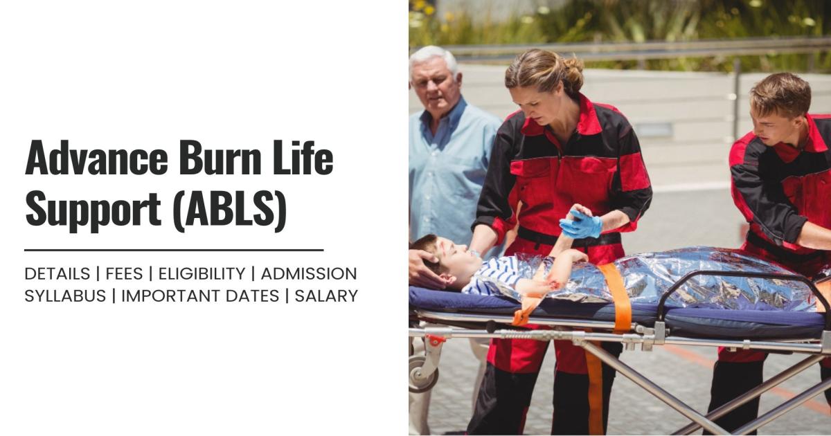 Advance Burn Life Support (ABLS) Detail, Exams, Admission, Syllabus ...