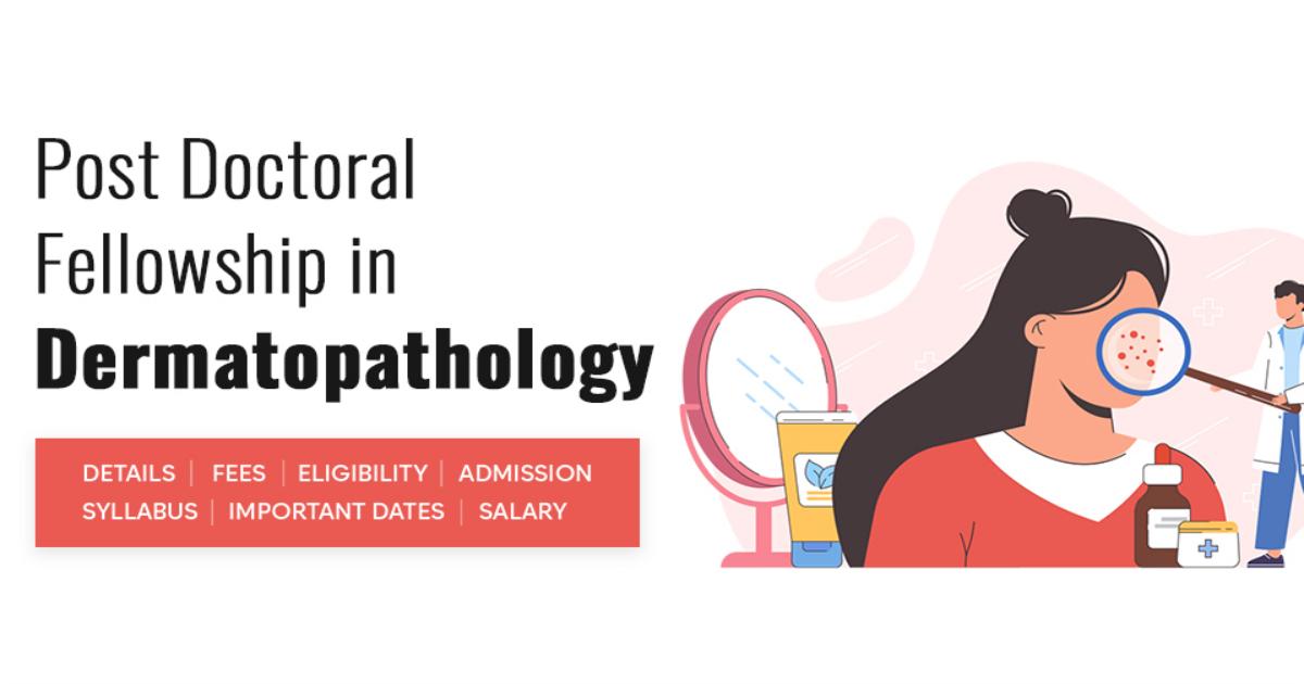 Post Doctoral Fellowship in Dermatopathology Detail, Exams, Admission, Syllabus, Fees, Available ...