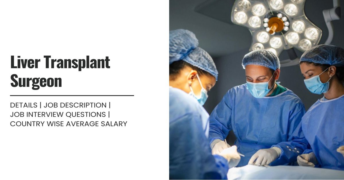 Liver Transplant Surgeon Definition,Roles,Job Details, Skills ...